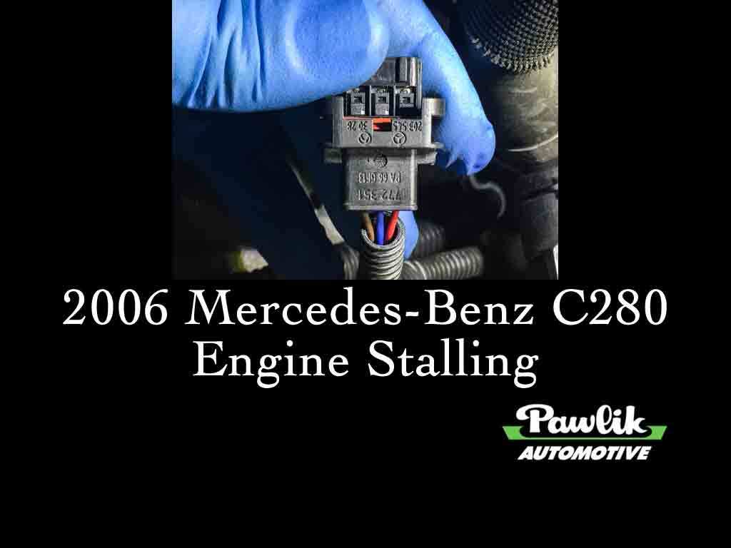 2006 Mercedes-Benz C280, Engine Stalling- Pawlik Automotive Repair ...